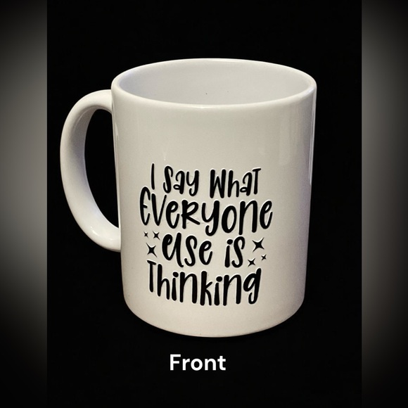 Dining | Coffee Mugs I Say What Everyone Else Is Thinking 11 Oz Mug ...